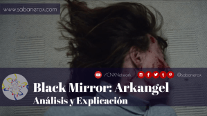 Black Mirror: Arkangel ^ Análisis y Explicación – El Sabanero X