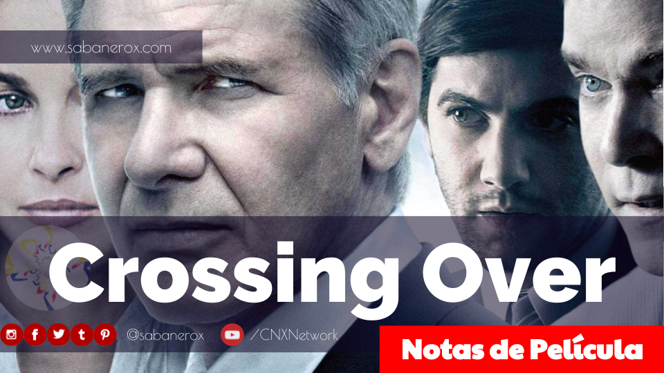 Notas de Película | Crossing Over | 2009 – El Sabanero X
