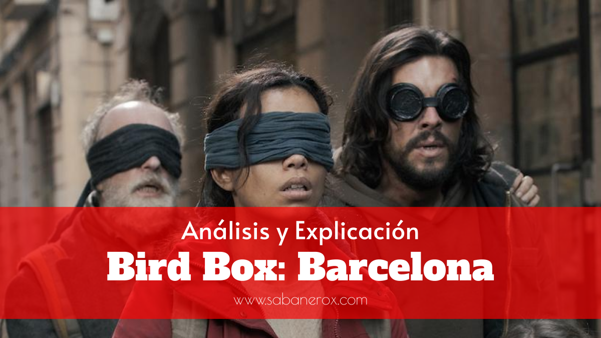 Bird Box: Barcelona ^ Análisis y Explicación – El Sabanero X